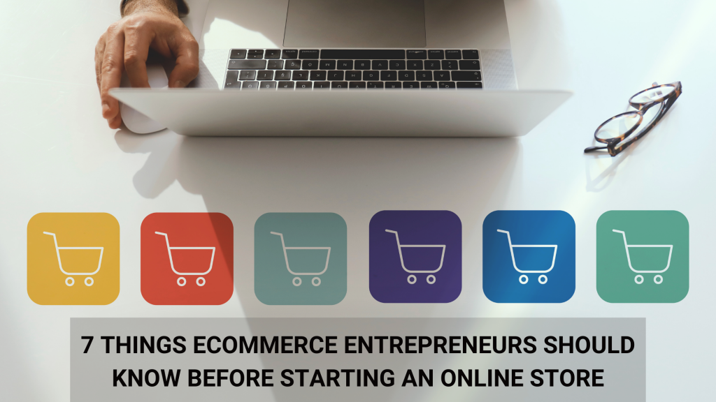 Ecommerce Entrepreneurs Should Know Before Starting an Online Store
